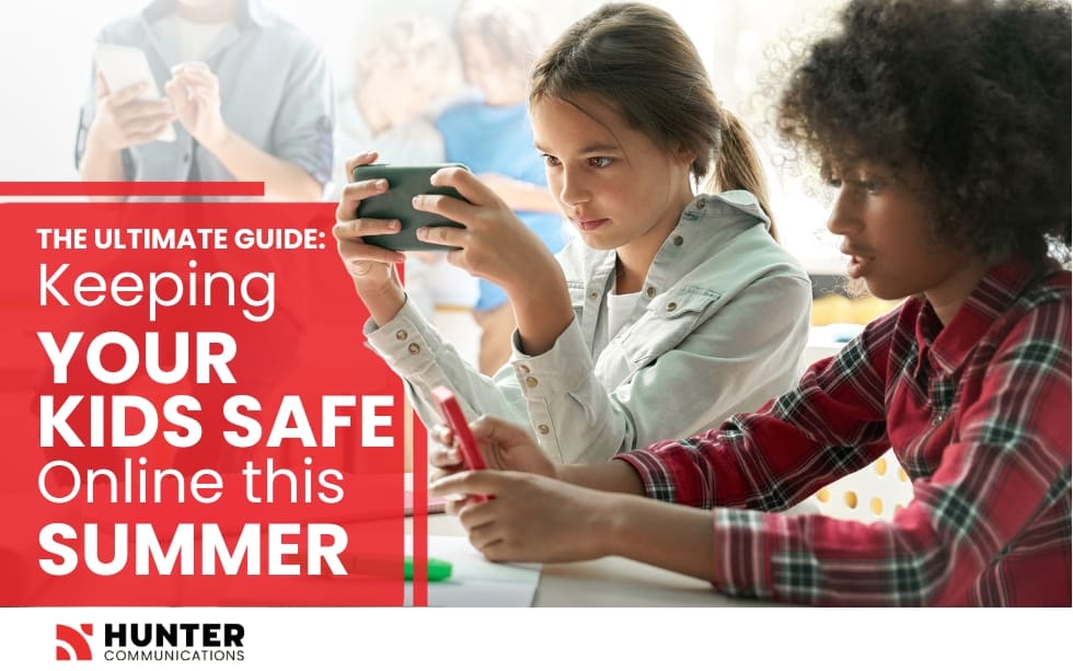 The Ultimate Guide: Keeping Your Kids Safe Online This Summer - Hunter ...
