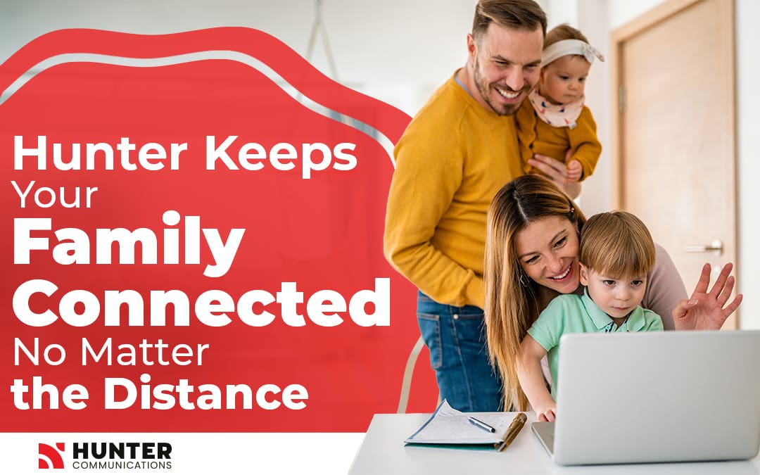Hunter Keeps Your Family Connected, No Matter the Distance - Hunter ...