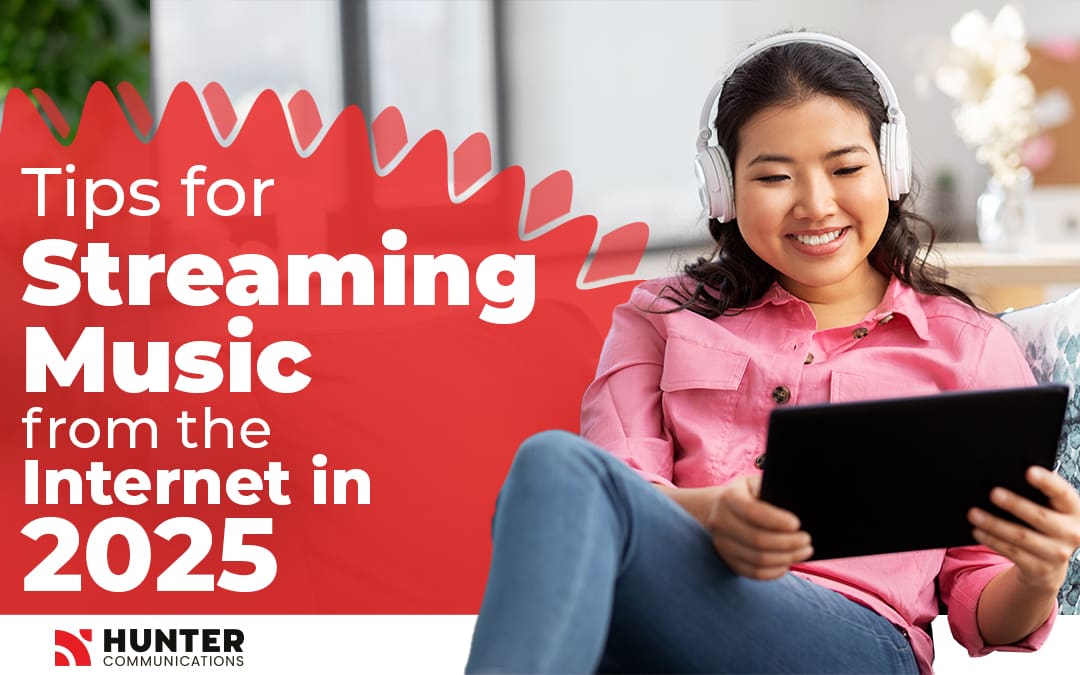 Tips for Streaming Music from the Internet in 2025 - Hunter Communications
